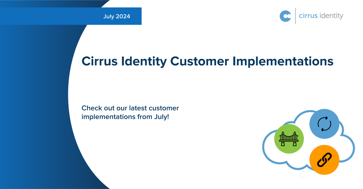 July 2024 Cirrus Identity Customer Implementations